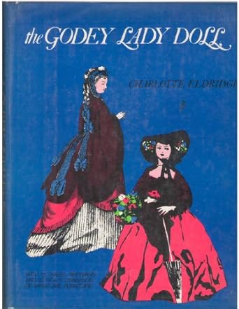 The Godey Lady Doll: The Story of Her Creation with Patterns for ...