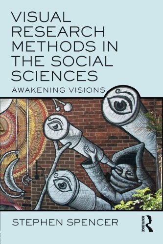 Visual Research Methods in the Social Sciences: Awakening Visions by ...