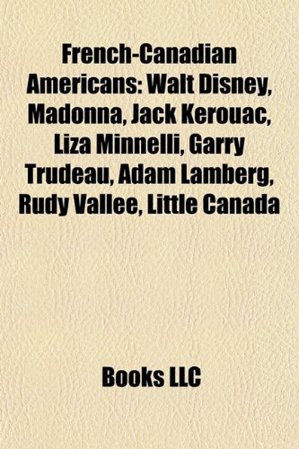 French-Canadian Americans: Walt Disney, Madonna, Jack Kerouac, Liza ...