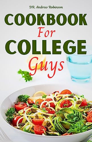 COOKBOOK FOR COLLEGE GUYS: Cheap And Easy Beginner Friendly Recipes For ...