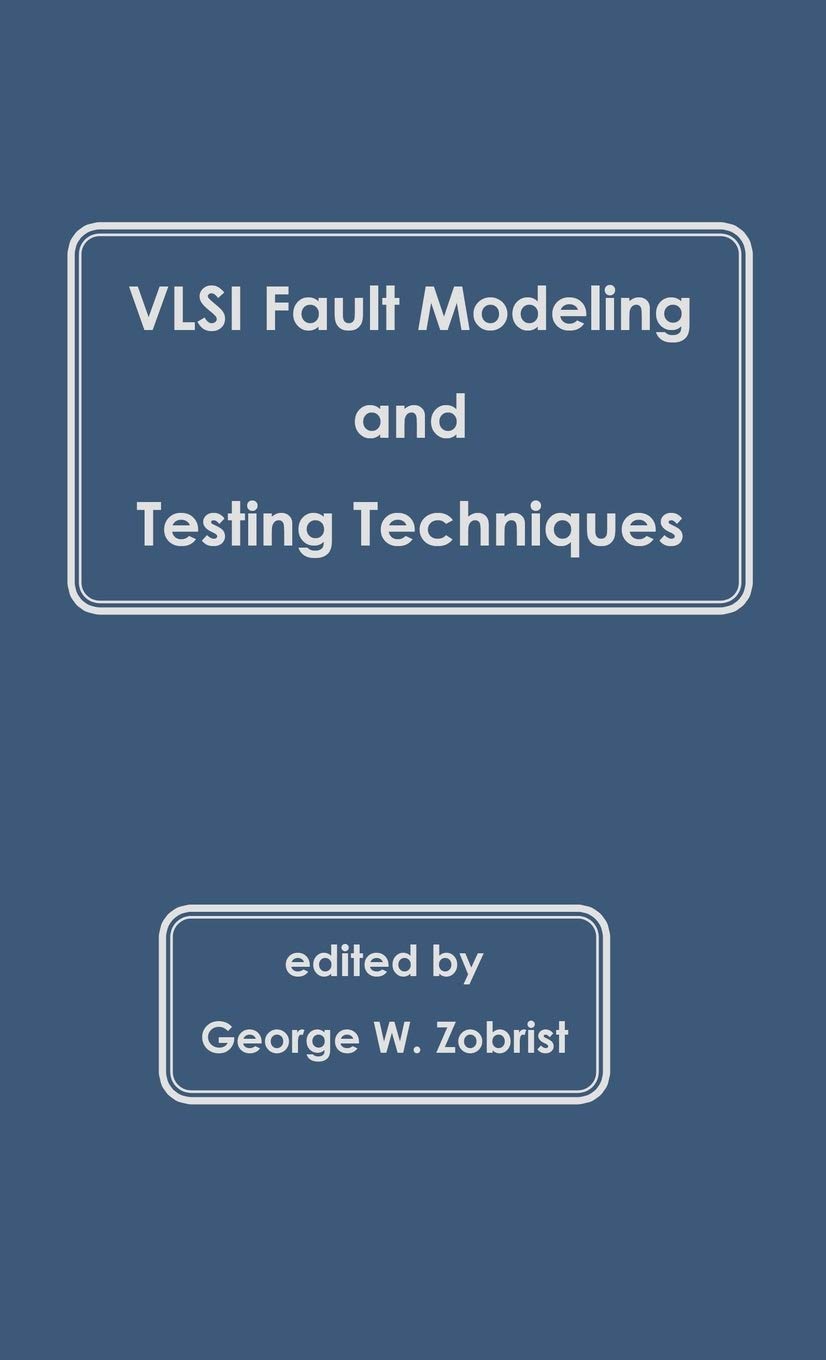 Vlsi Fault Modeling And Testing Techniques Vlsi Design Automation Series Zobrist George W