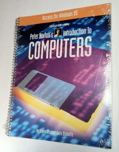 Microsoft Access for Windows 95: A tutorial to accompany Peter Norton's Introduction to ...
