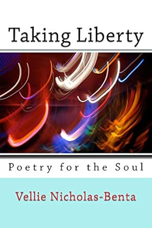 Taking Liberty: Poetry for the Soul: Nicholas-Benta, Mrs Vellie A ...