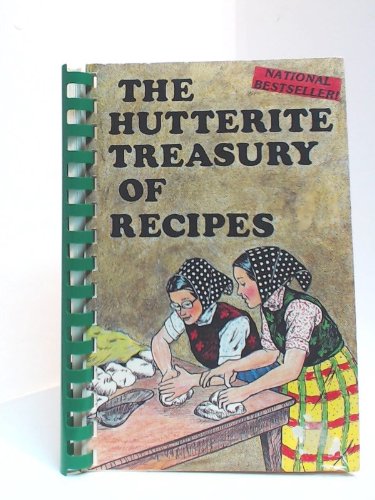 The Hutterite Treasury of Recipes: Traditional German Recipes from the ...