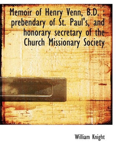 Memoir of Henry Venn, B.D.: prebendary of St. Paul's, and honorary ...
