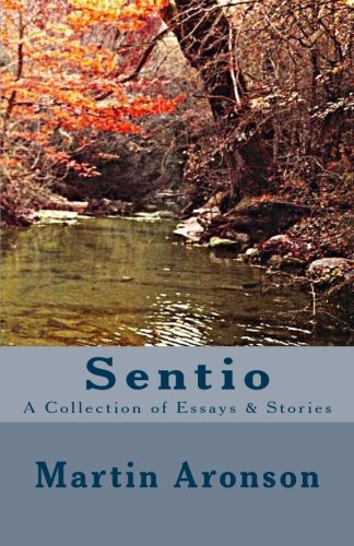 Sentio: A Collection of Essays & Stories: Aronson, Mr. Martin ...