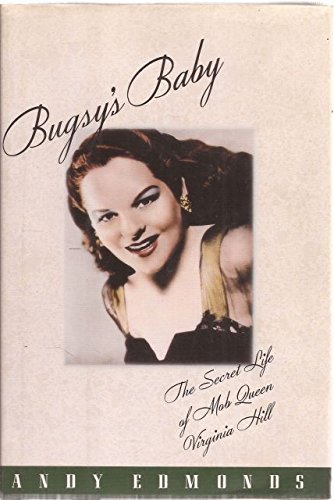 Bugsy's Baby: The Secret Life of Mob Queen Virginia Hill: Edmonds, Andy ...