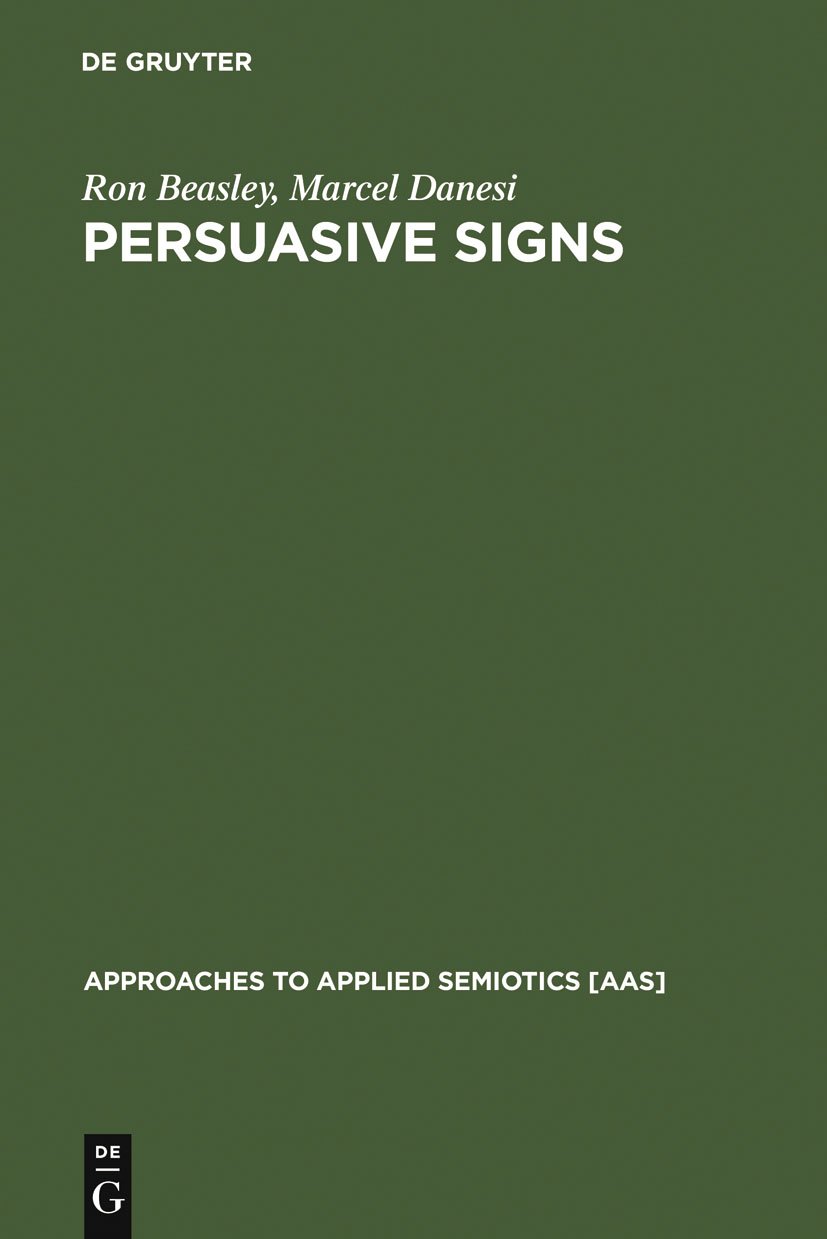 Persuasive Signs: The Semiotics of Advertising: 4 (Approaches to ...