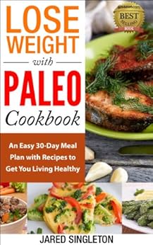 Lose Weight with Paleo Cookbook: An Easy 30-Day Meal Plan with Recipes ...