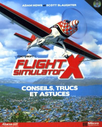 Flight Simulator X: Conseils, trucs et astuces : Howe, Adam, Slaughter ...