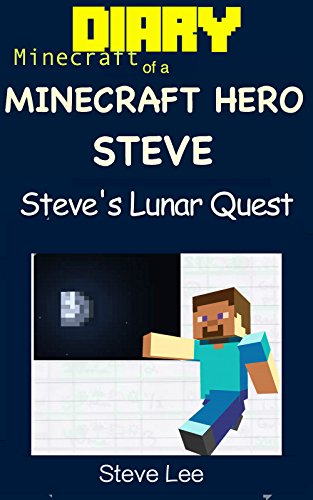 Minecraft: Diary of a Minecraft Hero Steve: Steve's Lunar Quest (book 1 ...