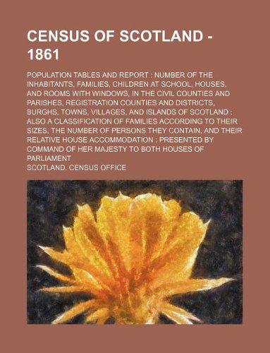 Census of Scotland - 1861; Population Tables and Report: Number of the ...
