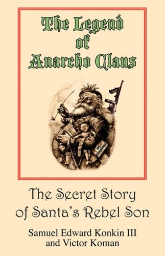 The Legend of Anarcho Claus: Konkin III, Samuel Edward, Koman, Victor ...