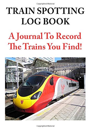 Train Spotting Log Book: A Journal To Record The Trains You Find!: Go ...