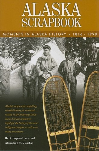 Alaska Scrapbook: Moments in Alaska History, 1816-1998: Haycox, Stephen ...