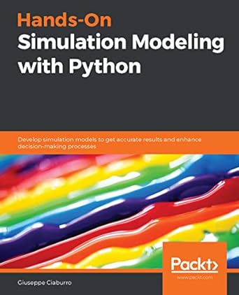 Hands-On Simulation Modeling with Python: Develop simulation models to get accurate results and ...