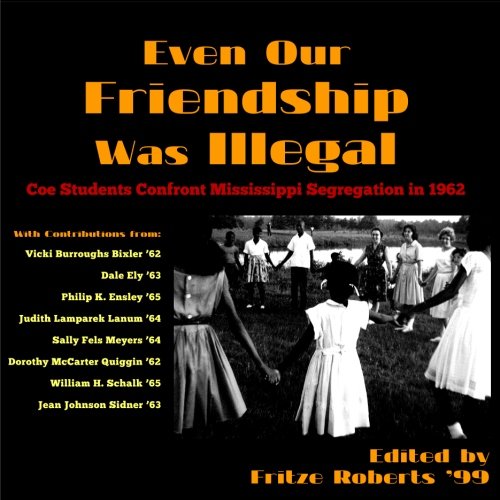 Even Our Friendship Was Illegal: Coe Students Confront Mississippi ...
