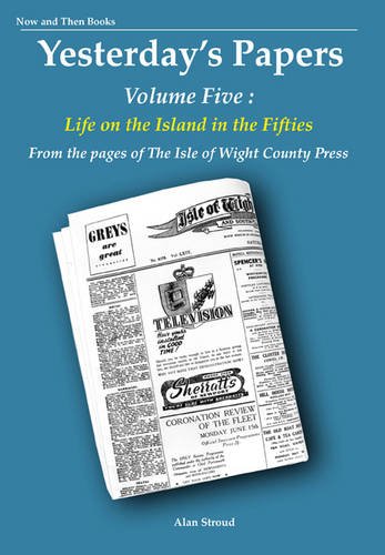 Yesterday's Papers: Volume 5: Life in the Island in the 1950's: Stroud ...