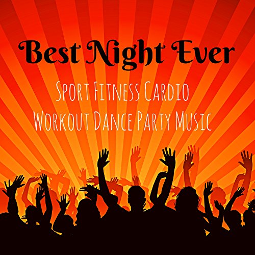 Best Night Ever - Sport Fitness Cardio Workout Dance Party Music with ...