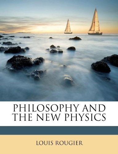 PHILOSOPHY AND THE NEW PHYSICS: ROUGIER, LOUIS: 9781179966182: Amazon ...
