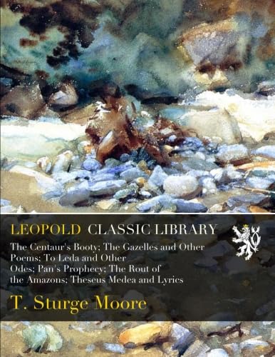 The Centaur's Booty; The Gazelles and Other Poems; To Leda and Other ...