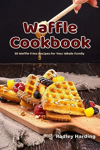 Waffle Cookbook: 30 Waffle Fries Recipes for Your Whole Family - Kindle ...