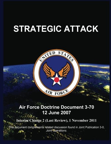 STRATEGIC ATTACK: Air Force Doctrine Document 3-70 12 June 2007: United ...