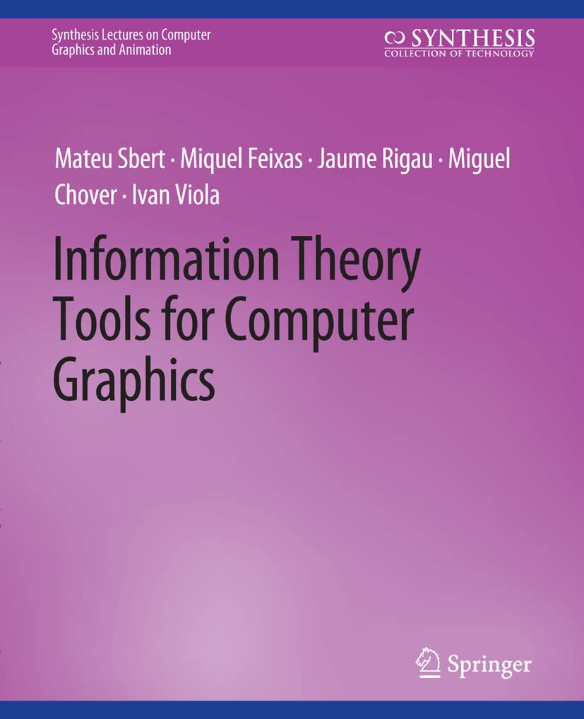 Information Theory Tools for Computer Graphics (Synthesis Lectures on Computer Graphics and ...