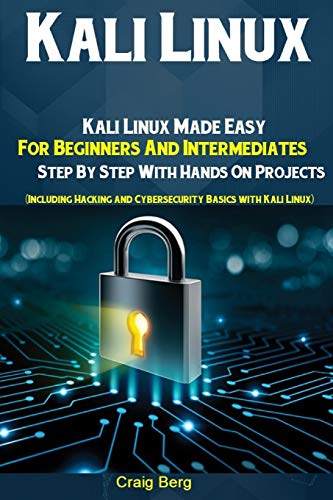 Kali Linux: Kali Linux Made Easy For Beginners And Intermediates Step ...