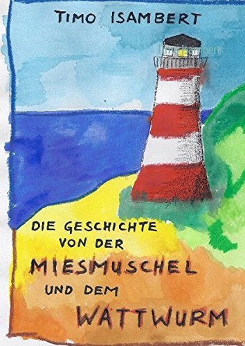 Die Geschichte von der Miesmuschel und dem Wattwurm : Isambert, Timo ...