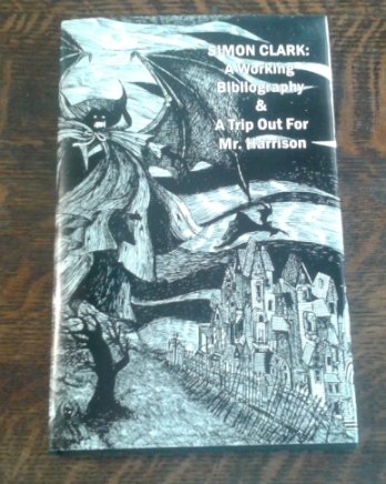 Simon Clark: A Working Bibliography and A Trip Out for Mr. Harrison ...