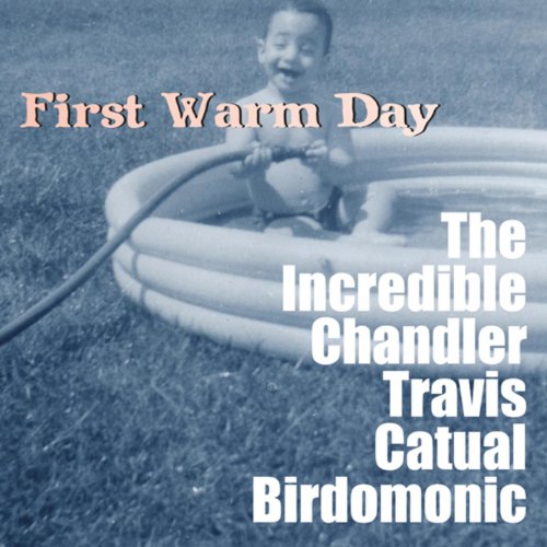 Play First Warm Day - single by The Incredible Chandler Travis Catual ...