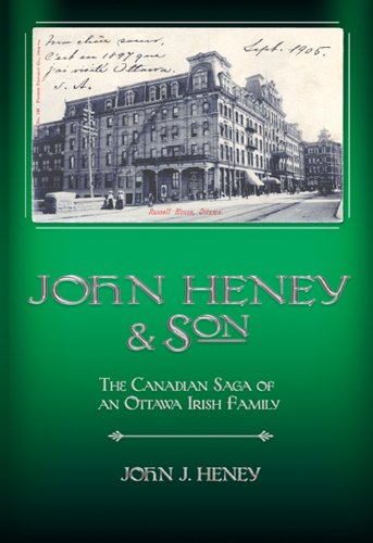 John Heney & Son: The Canadian Saga of an Ottawa Irish Family: John J ...