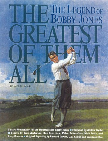 The Greatest of Them All: The Legend of Bobby Jones: Davis, Martin ...