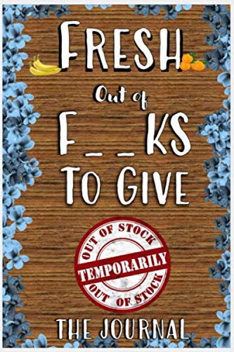Fresh Out of F__ks to Give: The Journal: Publishing, Valiant & Vigilant ...