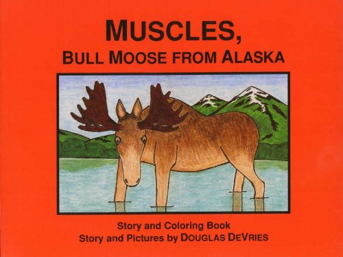 Muscles : Bull Moose from Alaska (Muscles Moose Stories): DeVries ...