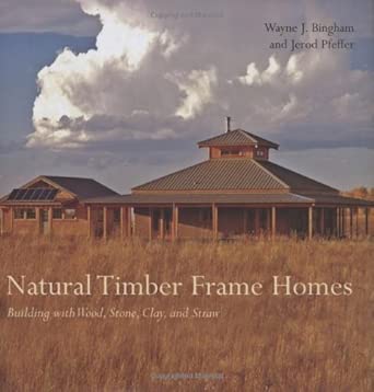 Natural Timber Frame Homes: Building with Wood, Stone, Clay, and Straw ...