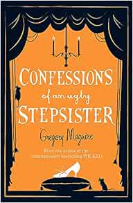 Confessions of an Ugly Stepsister: Amazon.co.uk: Maguire, Gregory ...