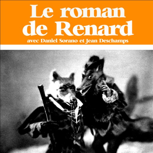 Le roman de Renard : divers auteurs, Jean Deschamps, Daniel Sorano ...
