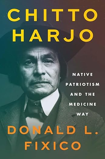 Chitto Harjo: Native Patriotism and the Medicine Way (The Henry Roe ...