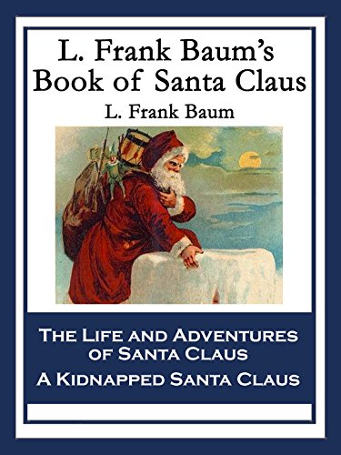 L. Frank Baum’s Book of Santa Claus: The Life and Adventures of Santa ...