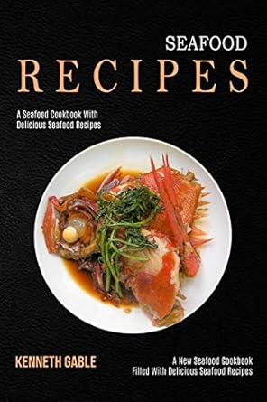 Seafood Recipes: A Seafood Cookbook With Delicious Seafood Recipes (A ...