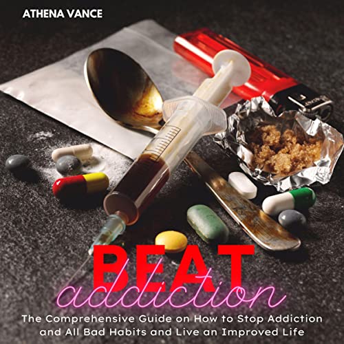 Beat Addiction: The Comprehensive Guide on How to Stop Addiction and ...