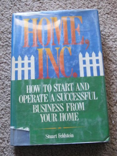 Home, Inc.: How to Start and Operate a Successful Business from Your ...