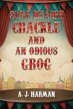 Some Bizarre Crackle and an Odious Grog: Amazon.co.uk: A J Harman ...