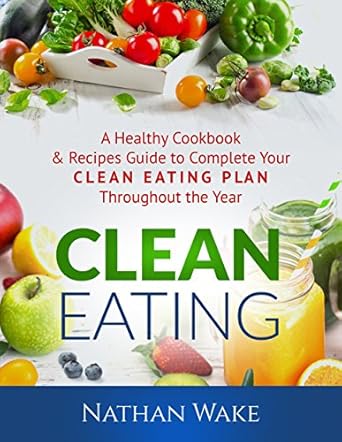 Amazon.com: CLEAN EATING: A Healthy Cookbook and Recipes Guide to ...