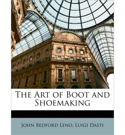 THE ART OF BOOT AND SHOEMAKING: A PRACTICAL HANDBOOK INCLUDING ...