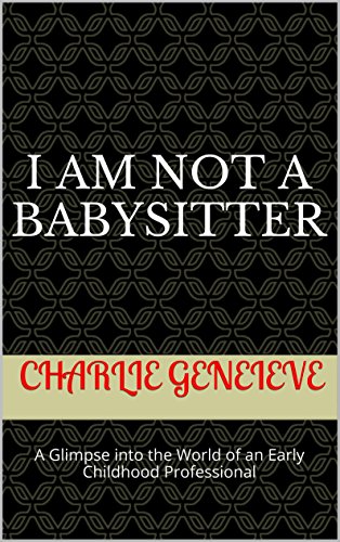 Amazon.com: I am not a babysitter: A Glimpse into the World of an Early ...