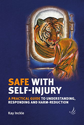 Safe with Self-Injury: A practical guide to understanding, responding ...