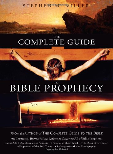 The Complete Guide to Bible Prophecy: Miller, Stephen M.: 9781602603004 ...